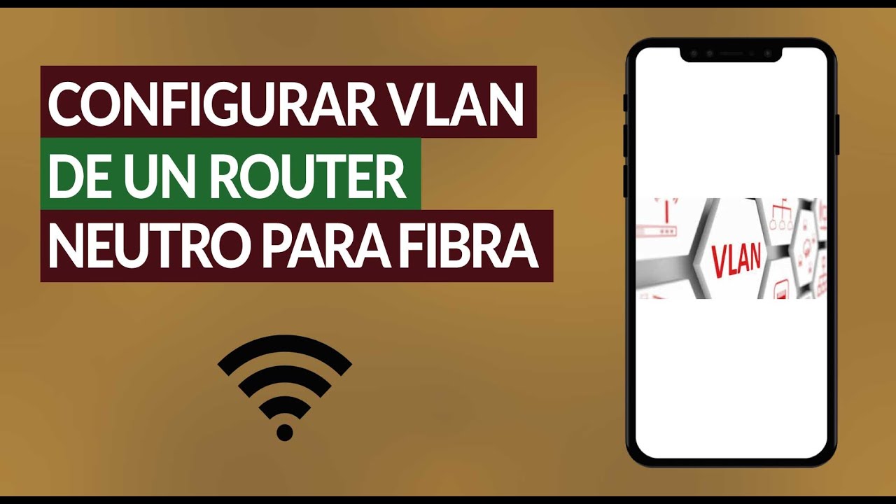¿Cómo Configurar VLAN de un Router Neutro Para Usarlo con Fibra Óptica ...