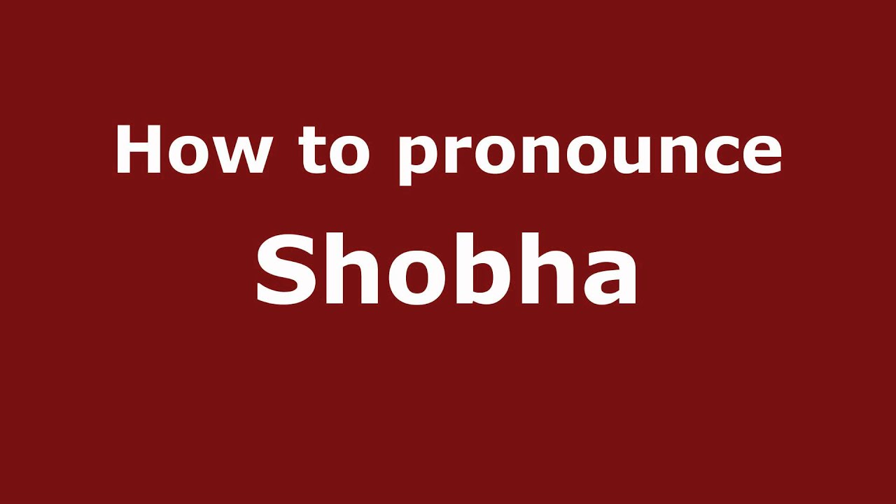 Pronounce Names - How to Pronounce Shobha - YouTube