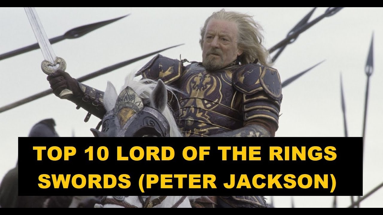 Top 10 Lord of the Rings & The Hobbit Swords (Peter Jackson's Films ...