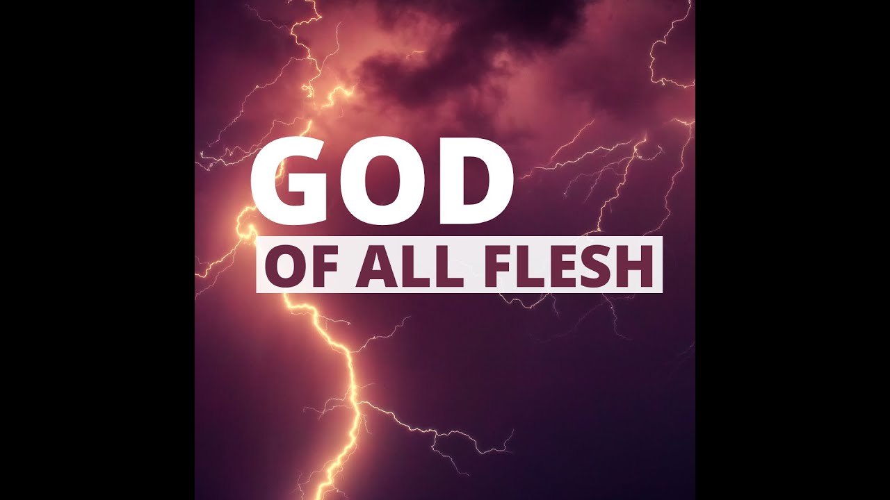 GOD OF ALL FLESH. - YouTube