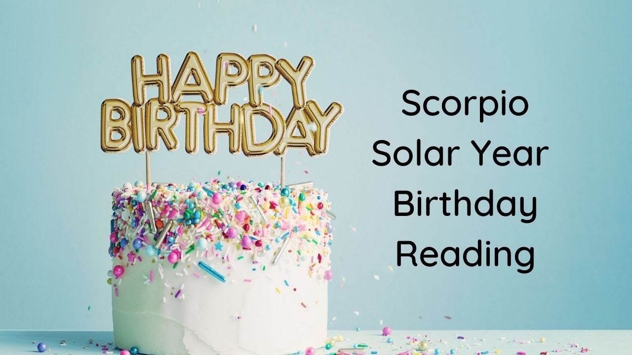 Scorpio Happy Birthday 🎈🎂 ♏️ Solar Year Birthday Extended Reading by ...