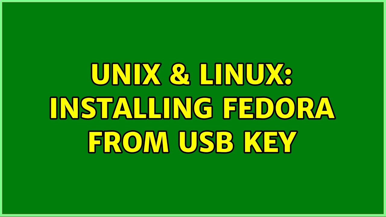Unix & Linux: Installing Fedora from USB key (3 Solutions!!) - YouTube