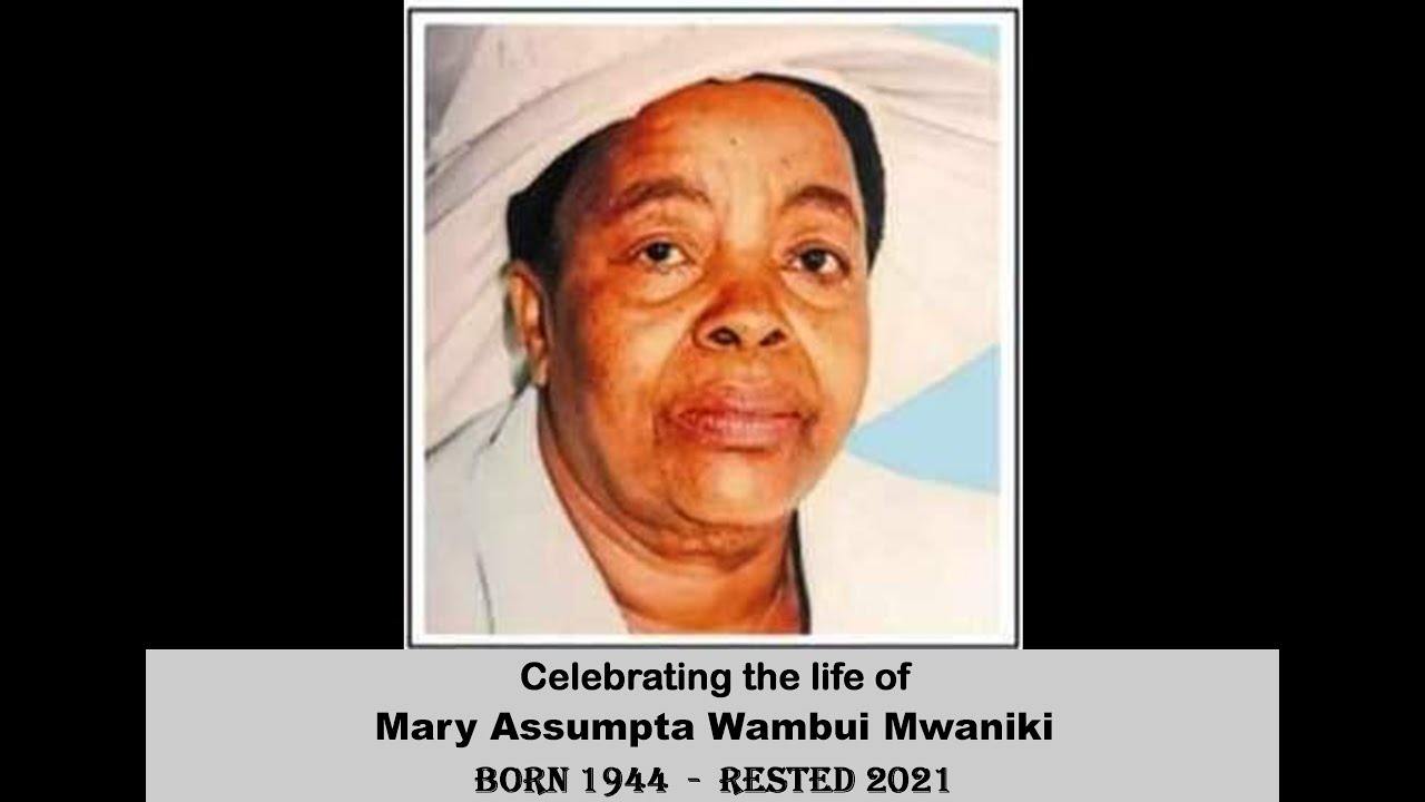 Celebrating the Life of Mary Assumpta Wambui Mwaniki - YouTube