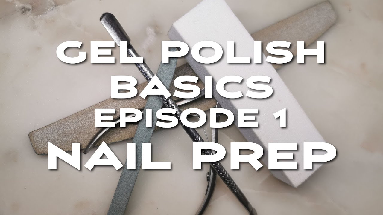 Gel Polish Basics | Nail Prep | Episode 1 - YouTube
