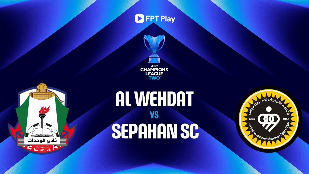 🔴Trực tiếp: Al Wehdat - Foolad Mobarakeh Sepahan SC | C2 Châu Á | AFC ...