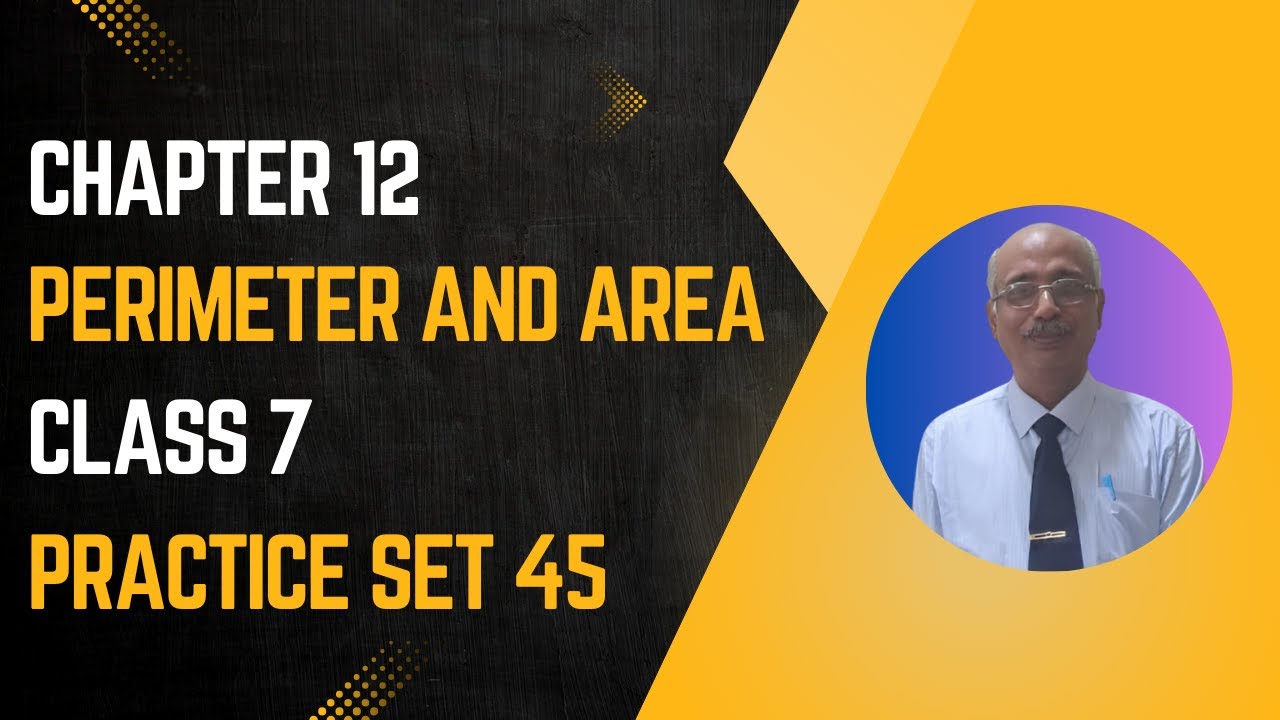 Class 7 Maths Chapter 12 Practice Set 45 | Perimeter & Area 🔵 ...