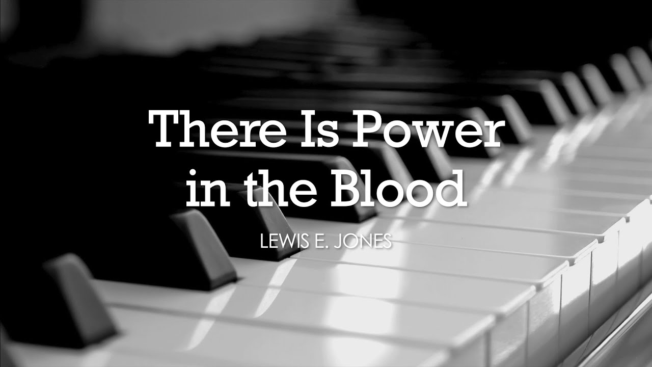 There Is Power in the Blood (Lewis E. Jones) - Hymn | Lyrics | Piano ...