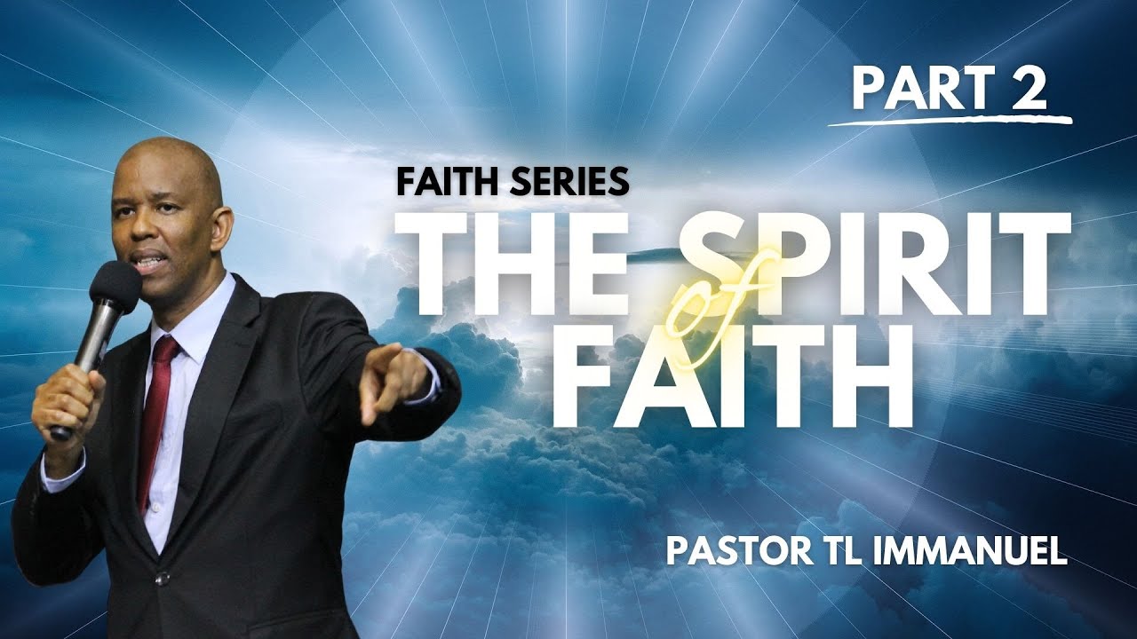The Spirit Of Faith Part 2 | Pastor TL Immanuel - YouTube