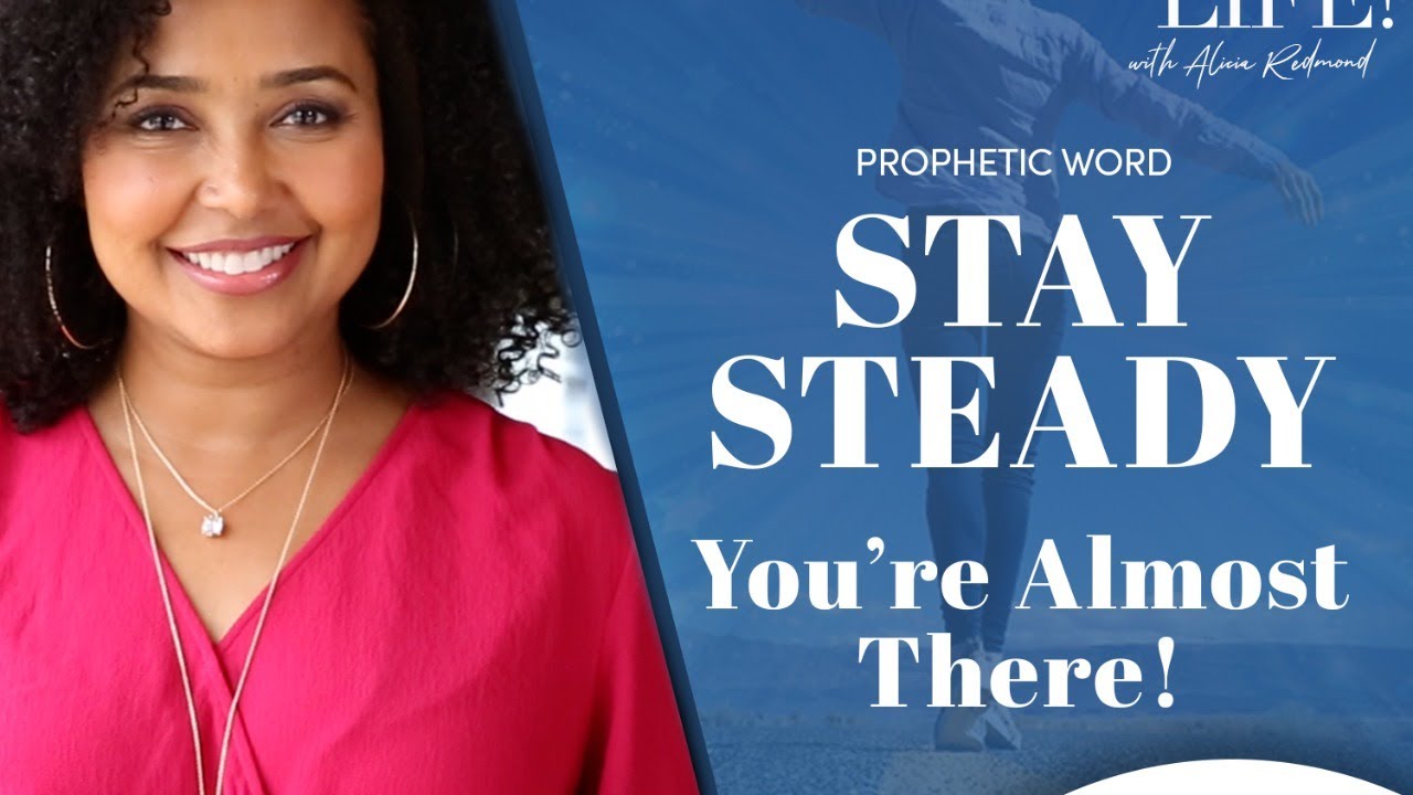 PROPHETIC WORD - STAY STEADY! You’re Almost There! - YouTube