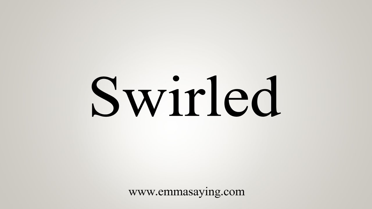 How To Say Swirled - YouTube