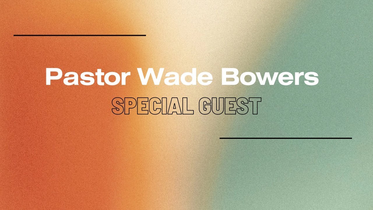 Special Guest | Pastor Wade Bowers | IFGC - YouTube