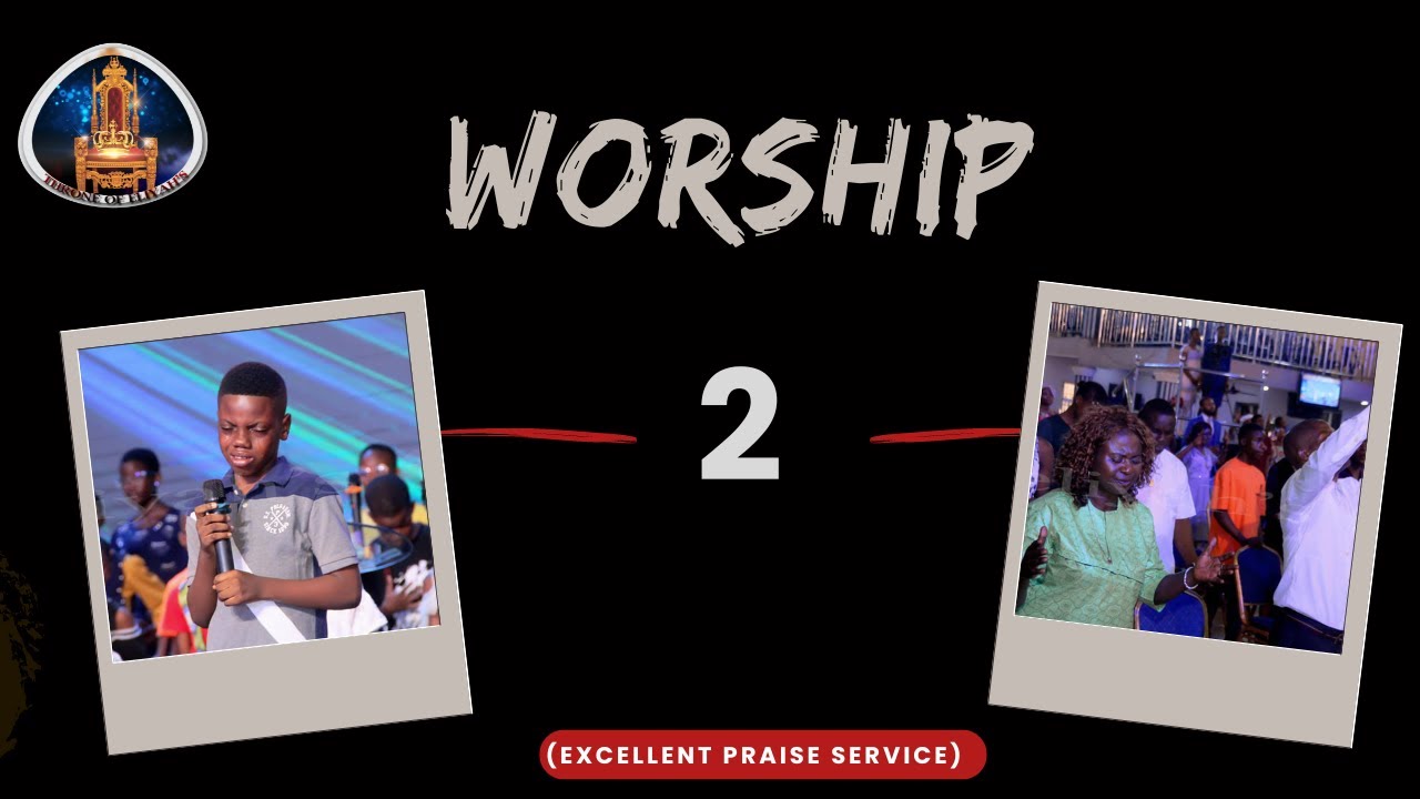 WORSHIP 2; EXCELLENT PRAISE SERVICE - YouTube