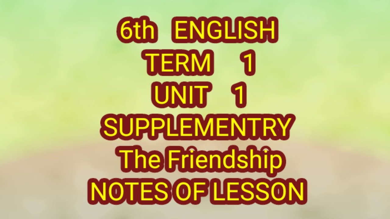 6th English: Term1: Unit1: Supplementary: The Friendship: NOTES OF ...