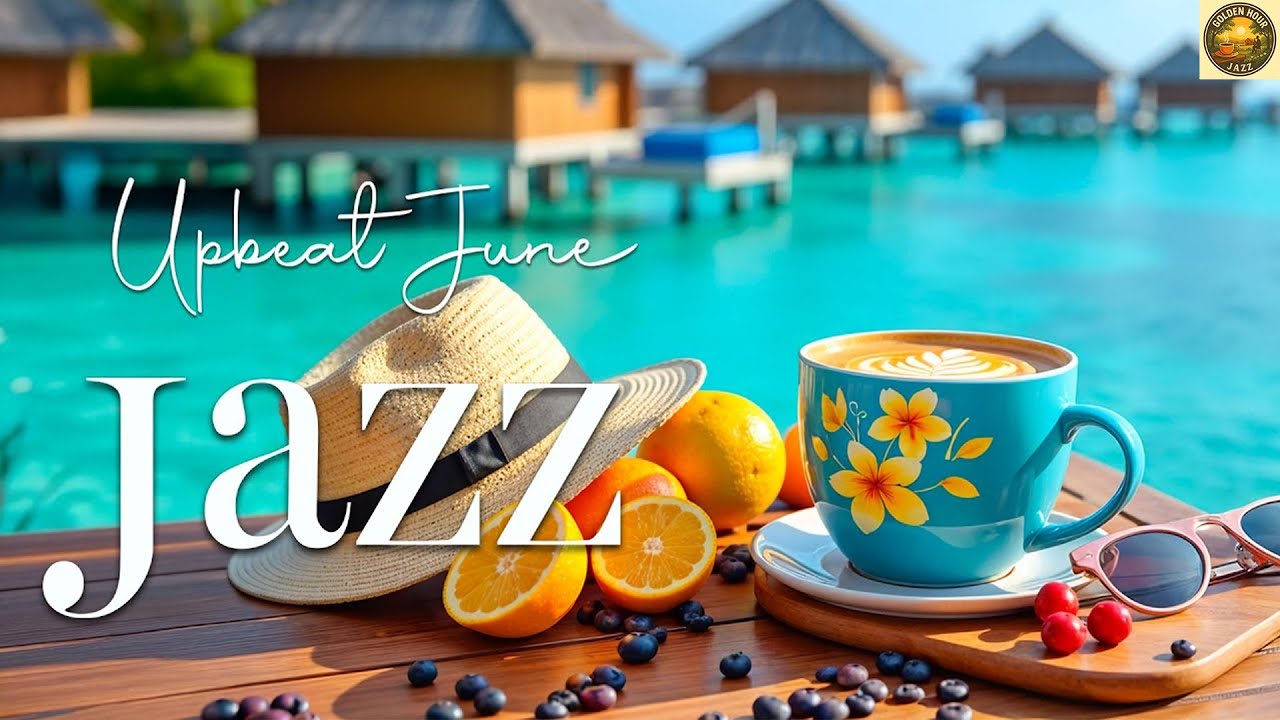 Upbeat June Jazz ☕ Summer Beach Coffee Jazz Music & Chill Bossa Nova ...