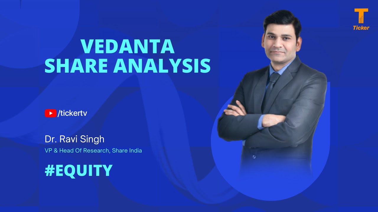 Vedanta Share Analysis By Dr. Ravi Singh, VP & Head Of Research, Share ...