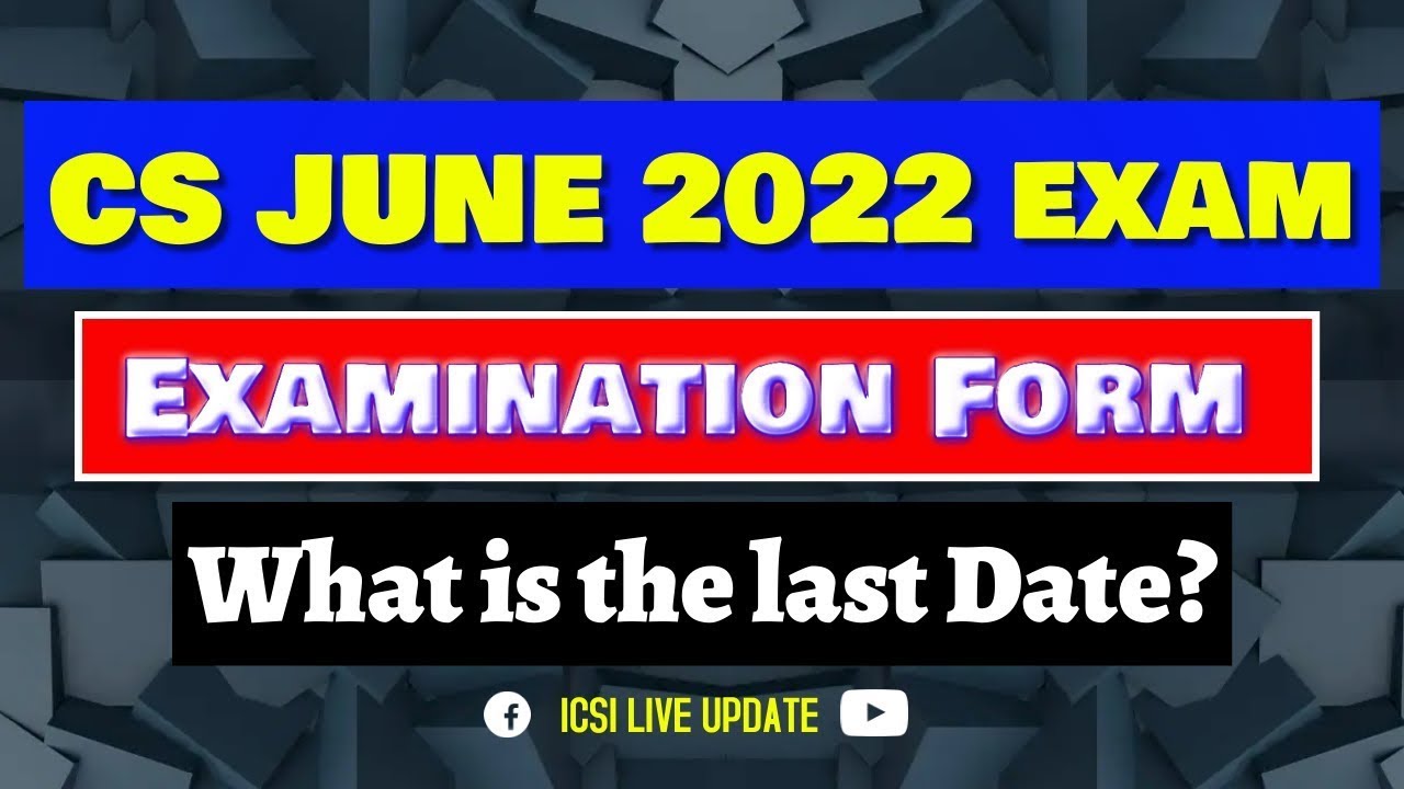 Last Date to Fill CS JUNE 2022 Exam Form for All CS Students by ICSI ...