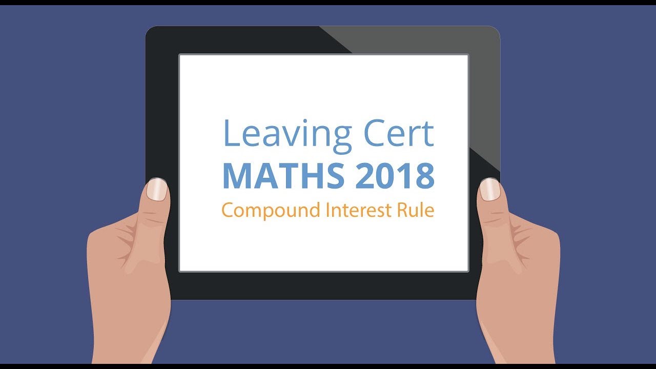 Leaving Cert Maths - Financial Maths Tutorial: Compound Interest Rule ...