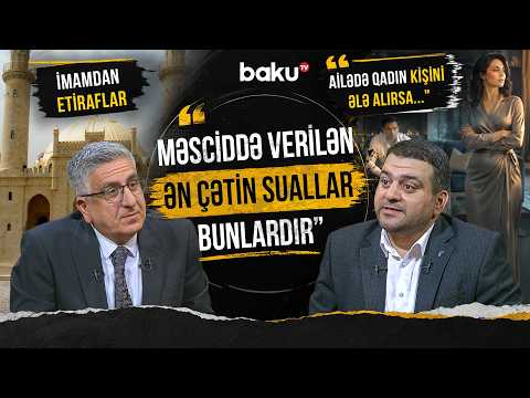 “İndi qadınlar analarına oxşamaq istəmir” | İnsanlar niyə Allaha üsyan edir? - AMİN