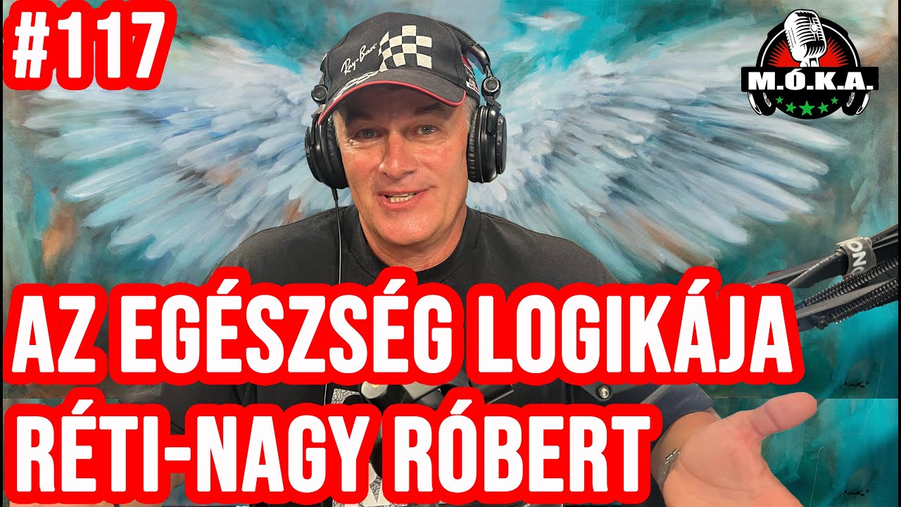 Az Egészség Logikája Réti Nagy Róbert MÓKA Podcast #117 Magyarok Óriási ...
