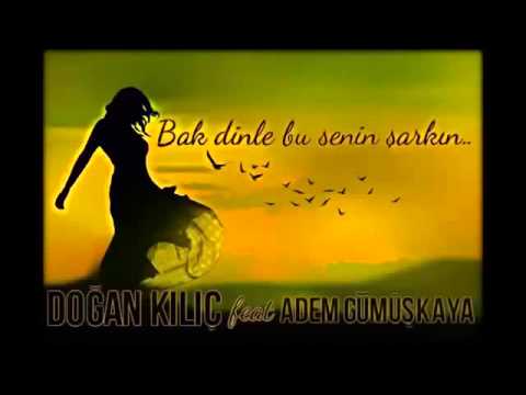 Doğan Kılıç & Adem Gümüşkaya -  Bak Dinle Bu Senin Şarkın