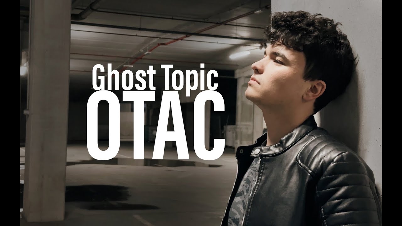 GHOST TOPIC - OTAC (OFFICAL VIDEO) - YouTube
