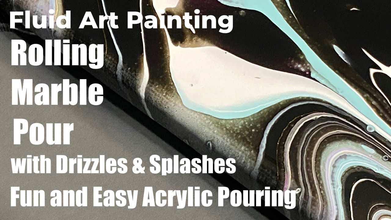 Acrylic Pouring: Rolling Marble Pour with Drizzles & Splashes ...