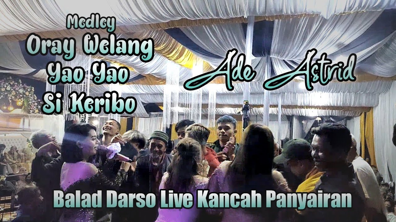 Oray welang , yao yao , si keribo - Ade Astrid | Balad Darso Live Musik ...