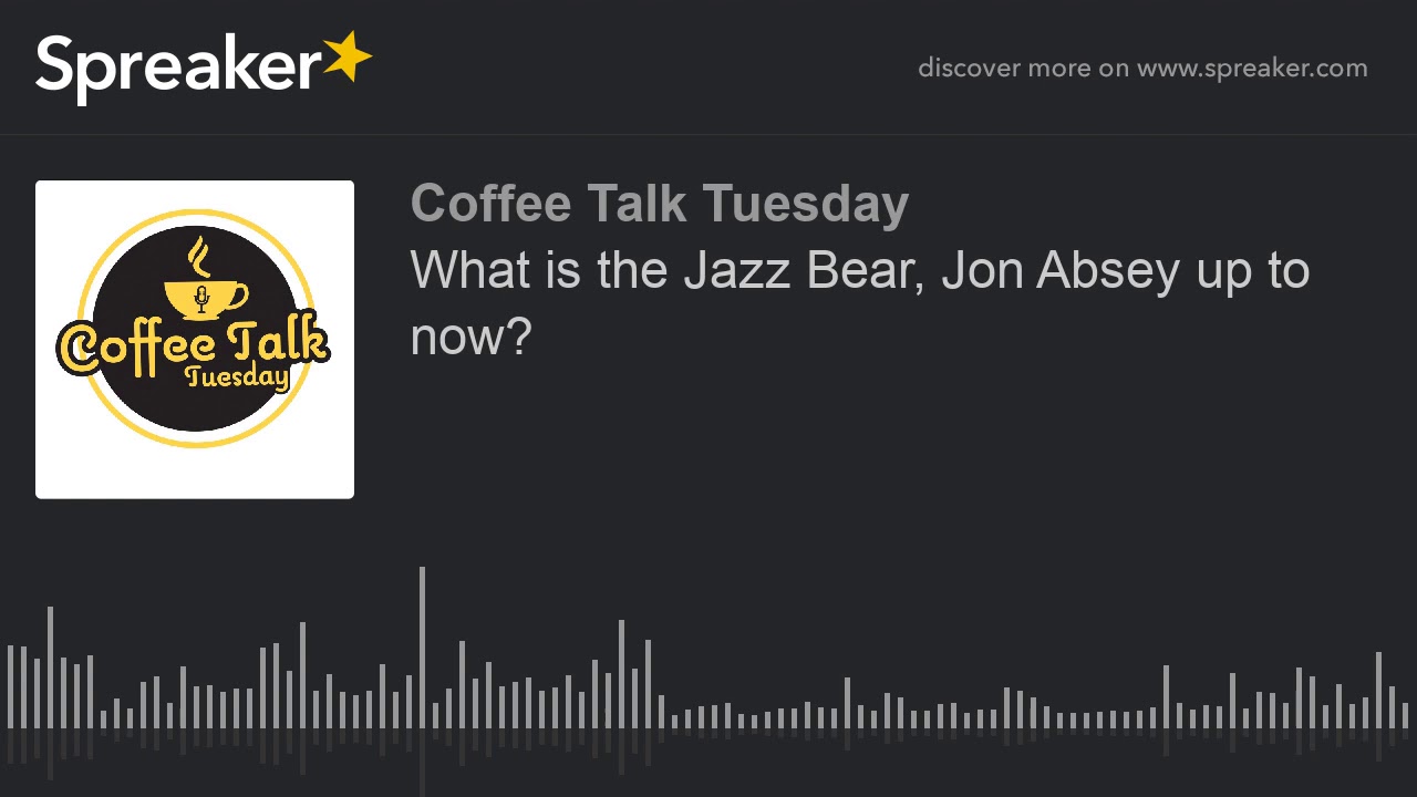 What is the Jazz Bear, Jon Absey up to now? - YouTube