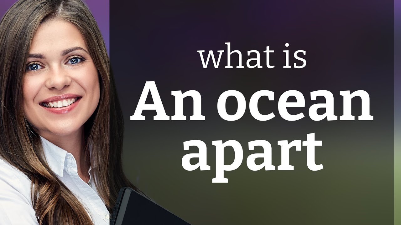 Understanding "An Ocean Apart": A Guide to English Idioms - YouTube