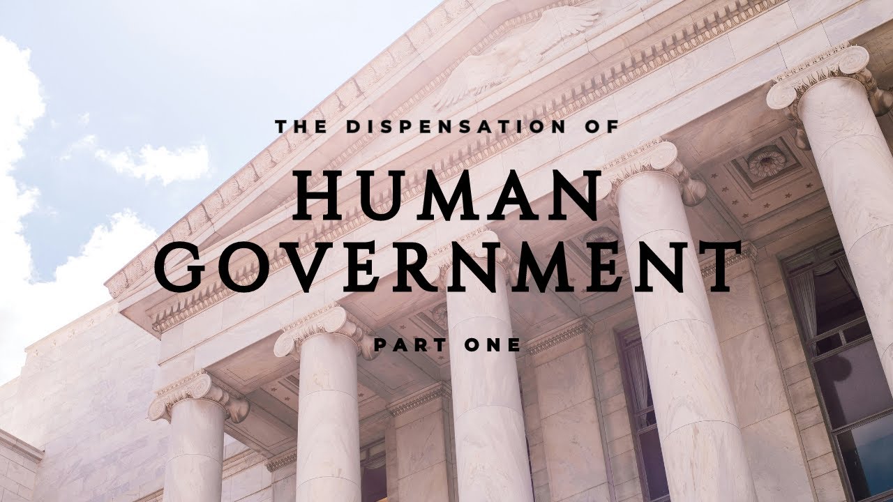 The Dispensation of Human Government [Part I] - YouTube