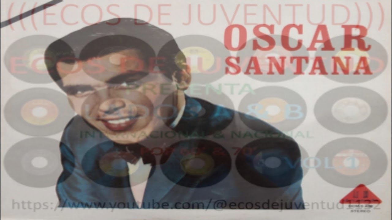OSCAR SANTANA-YO VIVO EN TU CORAZON.............(((ECOS DE JUVENTUD ...