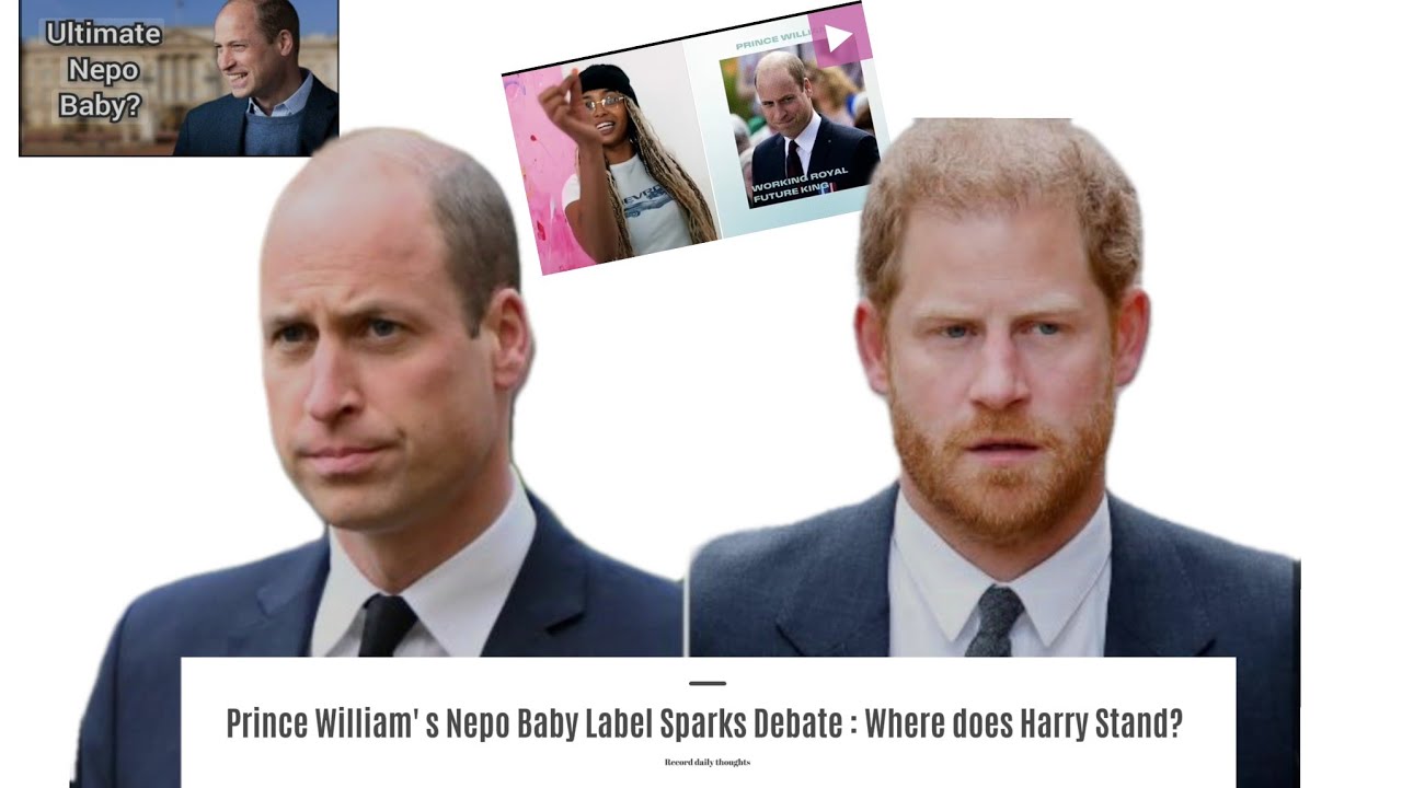 "Prince William’s Nepo Baby Stigma: Can Harry’s Actions Rewrite the ...