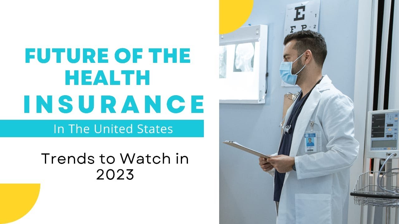 The Future of Health Insurance in the United States: Trends to Watch in ...