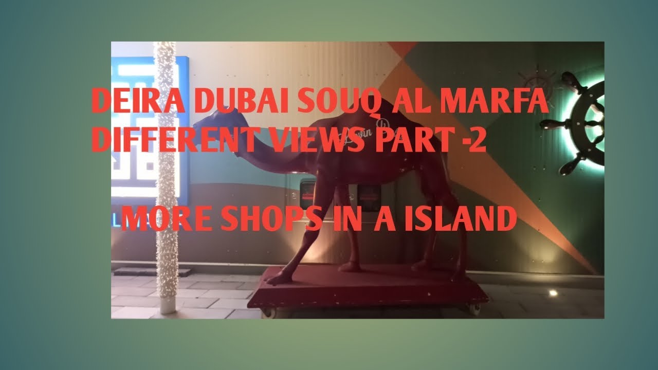 SOUQ AL MARFA DEIRA DUBAI DIFFERENT VIEWS PART -2 - YouTube