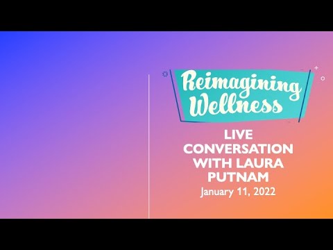 Reimagining Wellness - Live Conversation with Laura Putnam - YouTube