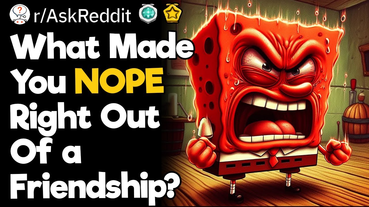 What Made You NOPE Right Out Of A Friendship? - YouTube