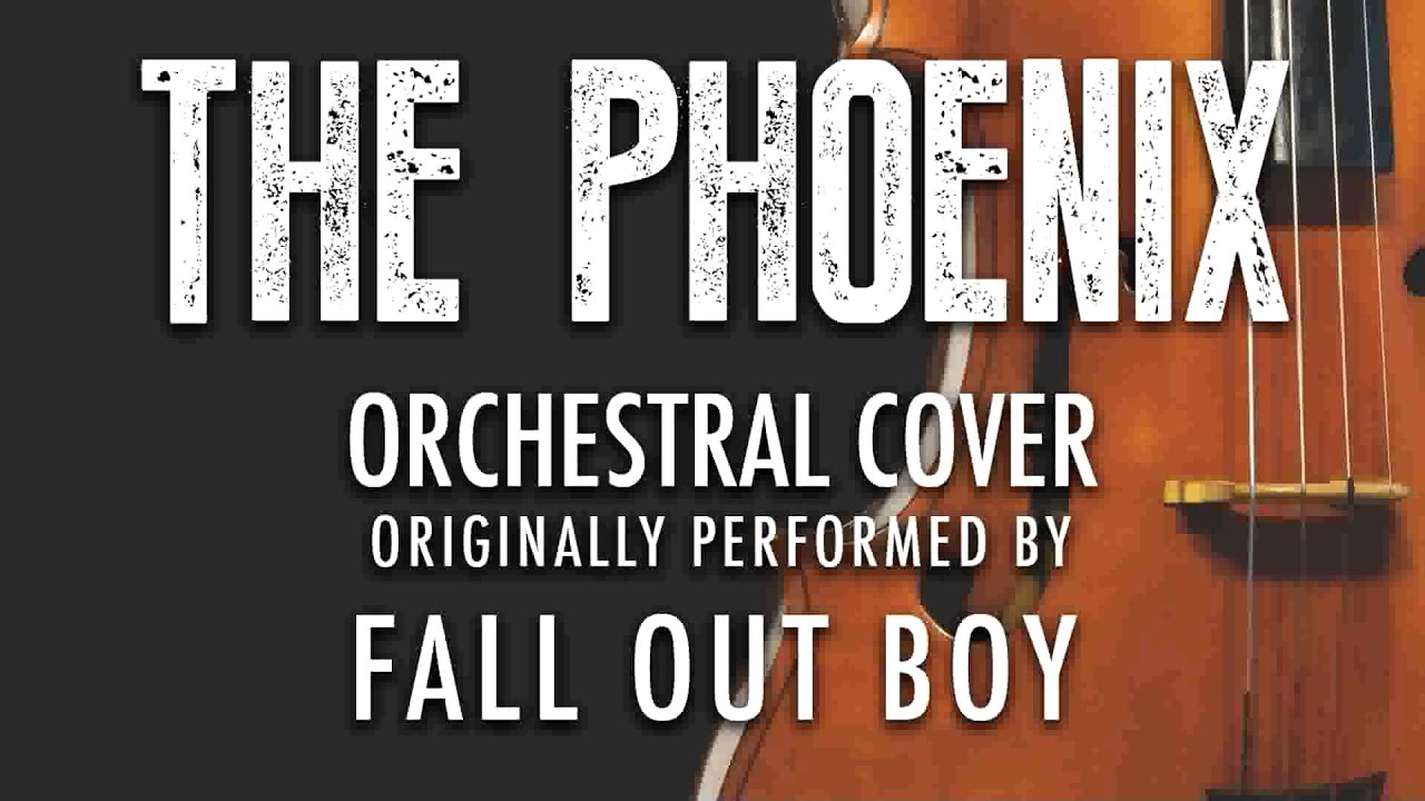"THE PHOENIX" BY FALL OUT BOY (ORCHESTRAL COVER TRIBUTE) - SYMPHONIC ...