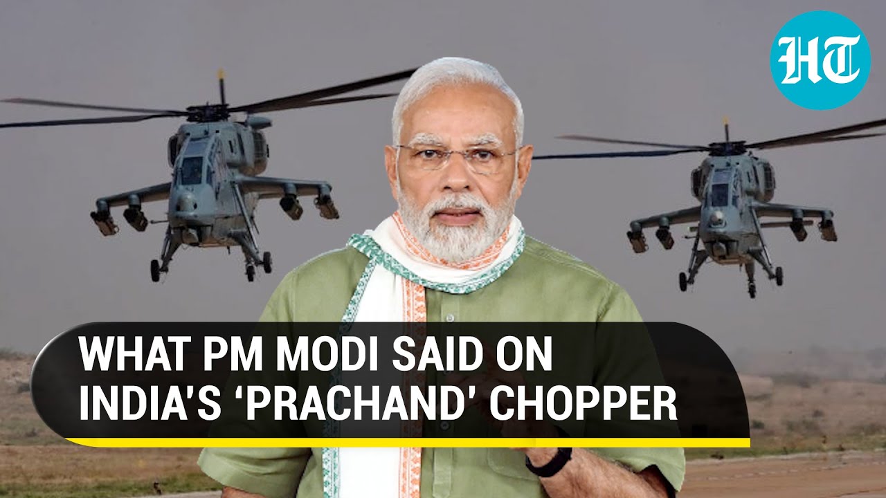 ‘Special moment’: PM Modi hails LCH 'Prachand' induction, says ...