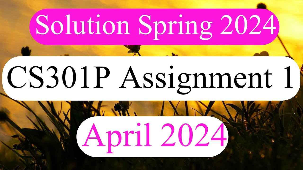 Cs301p Assignment 1 Solution Spring 2024 100 Ok Solution Youtube 2410