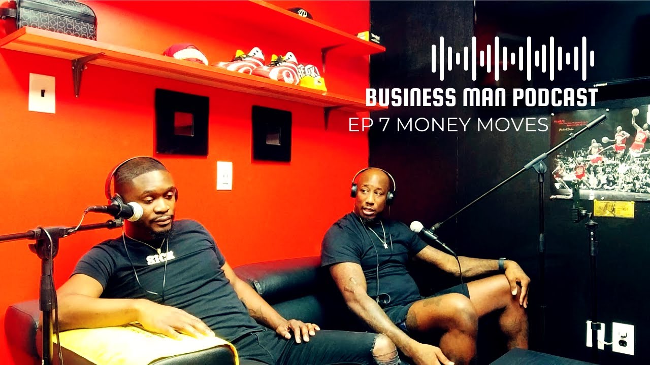 Money Moves | Episodes 7 |Business Man Podcast - YouTube