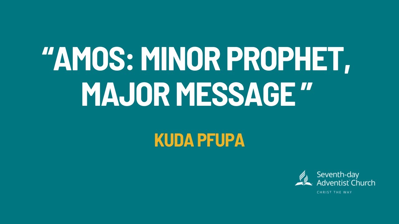 [SERMON] - “Amos: Minor Prophet, Major Message” I Kuda Pfupa | Sat ...