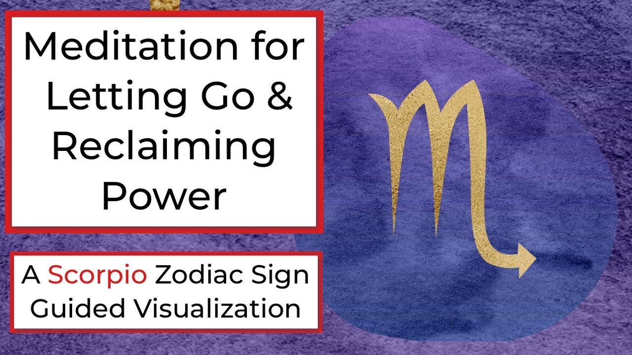 Meditation for Letting Go & Reclaiming Power | A Scorpio Zodiac Sign ...