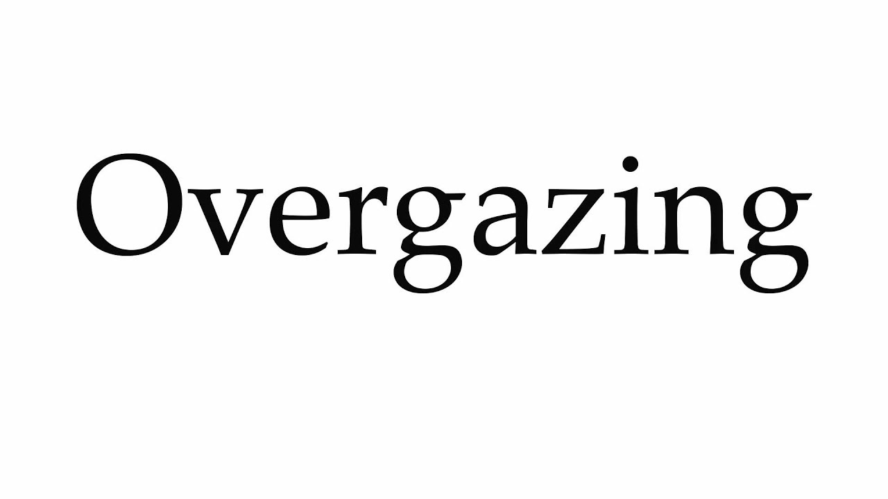 How to Pronounce Overgazing - YouTube