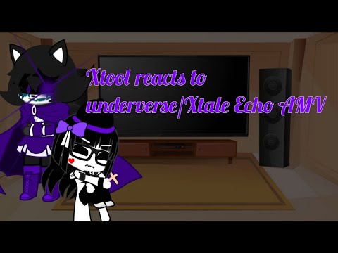 Xtool reacts to underverse/Xtale Echo AMV|| undertale Au - YouTube