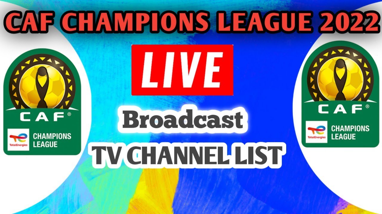 2021-22 CAF CHAMPIONS LEAGUE Live broadcast TV channel list | CAF ...