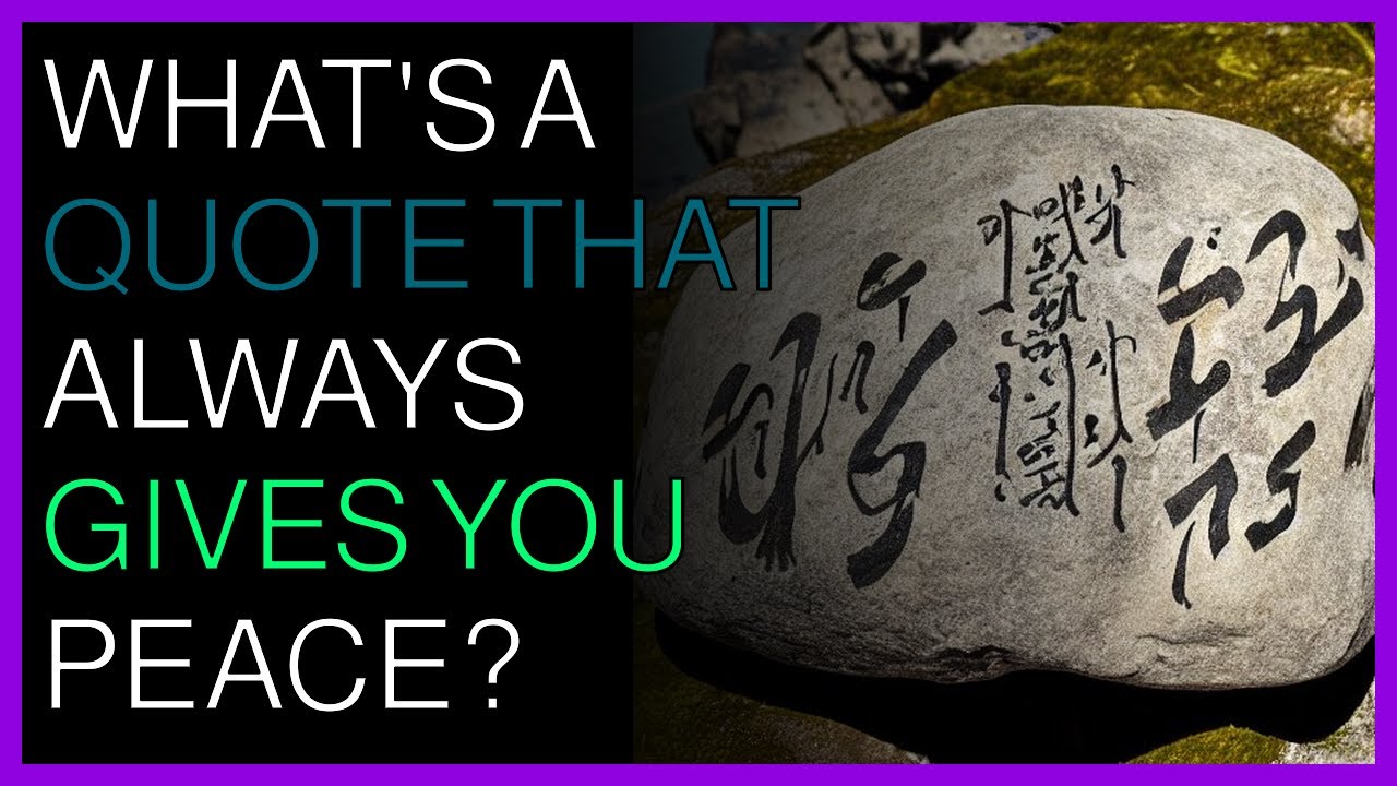 What's a quote that always gives you peace? - YouTube