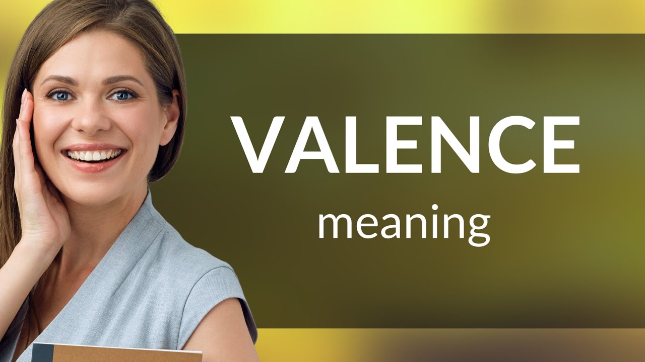 Valence — VALENCE meaning - YouTube