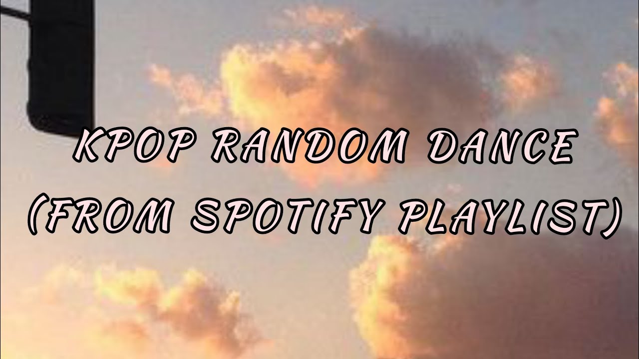 KPOP RANDOM DANCE / BASED ON PLAYLIST THAT SPOTIFY MADE FOR ME - YouTube