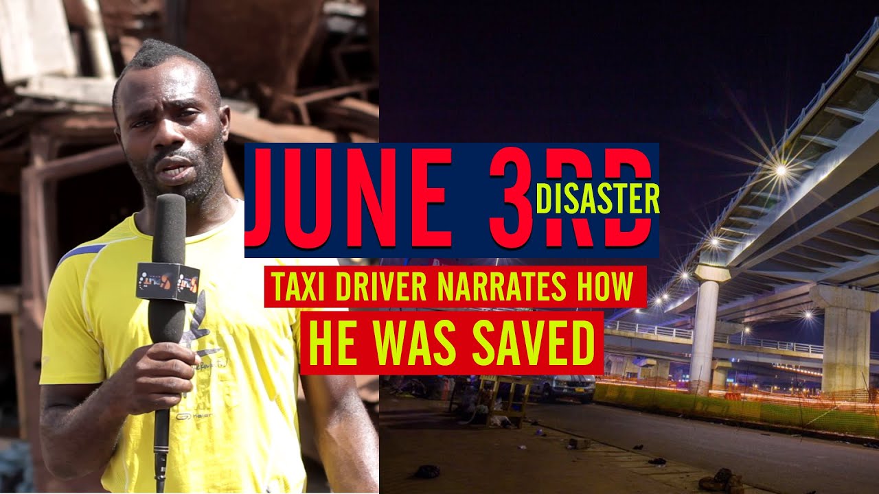 JUNE 3RD DISASTER - TAXI DRIVER NARRATES HOW HE WAS SAVED - YouTube