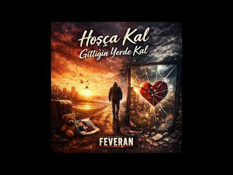 Feveran - Hoşça Kal Gittiğin Yerde Kal